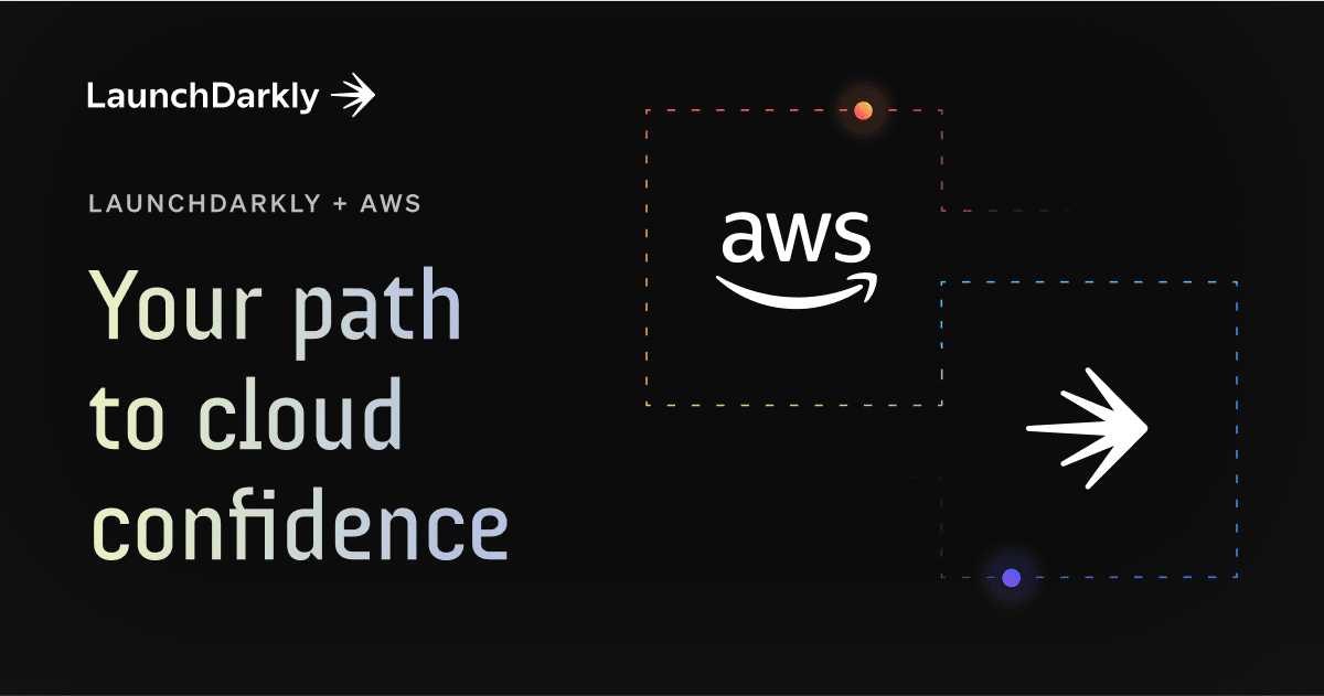 AWS + LaunchDarkly: Your path to cloud confidence | LaunchDarkly